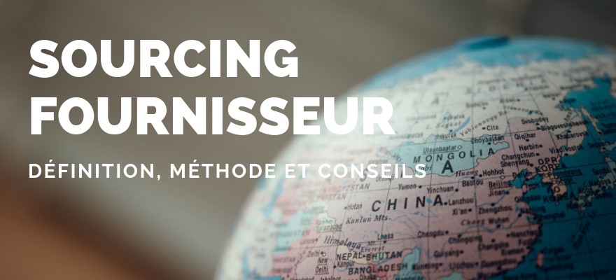 Sourcing fournisseur : Méthode et conseils pour une sélection efficace